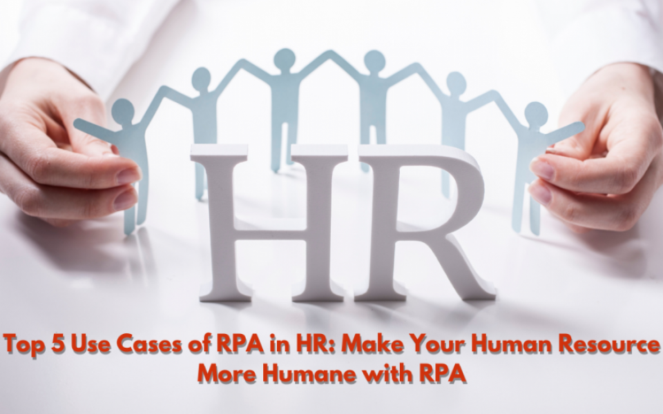 Top 5 Use Cases of RPA in HR: Make Your Human Resource More Humane with ... Top 5 Use Cases of RPA in HR: Make Your Human Resource More Humane with ...